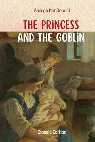 The Princess and the Goblin: With Original Illustrations by George ...