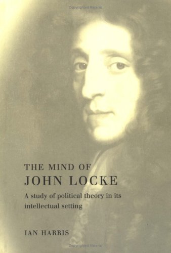 The Mind of John Locke: A Study of Political Theory in its Intellectual ...
