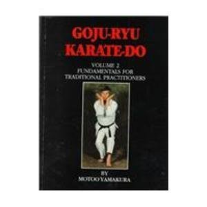 Goju Ryu Karate Do: Fundamentals for Traditional Practitioners by Motoo ...