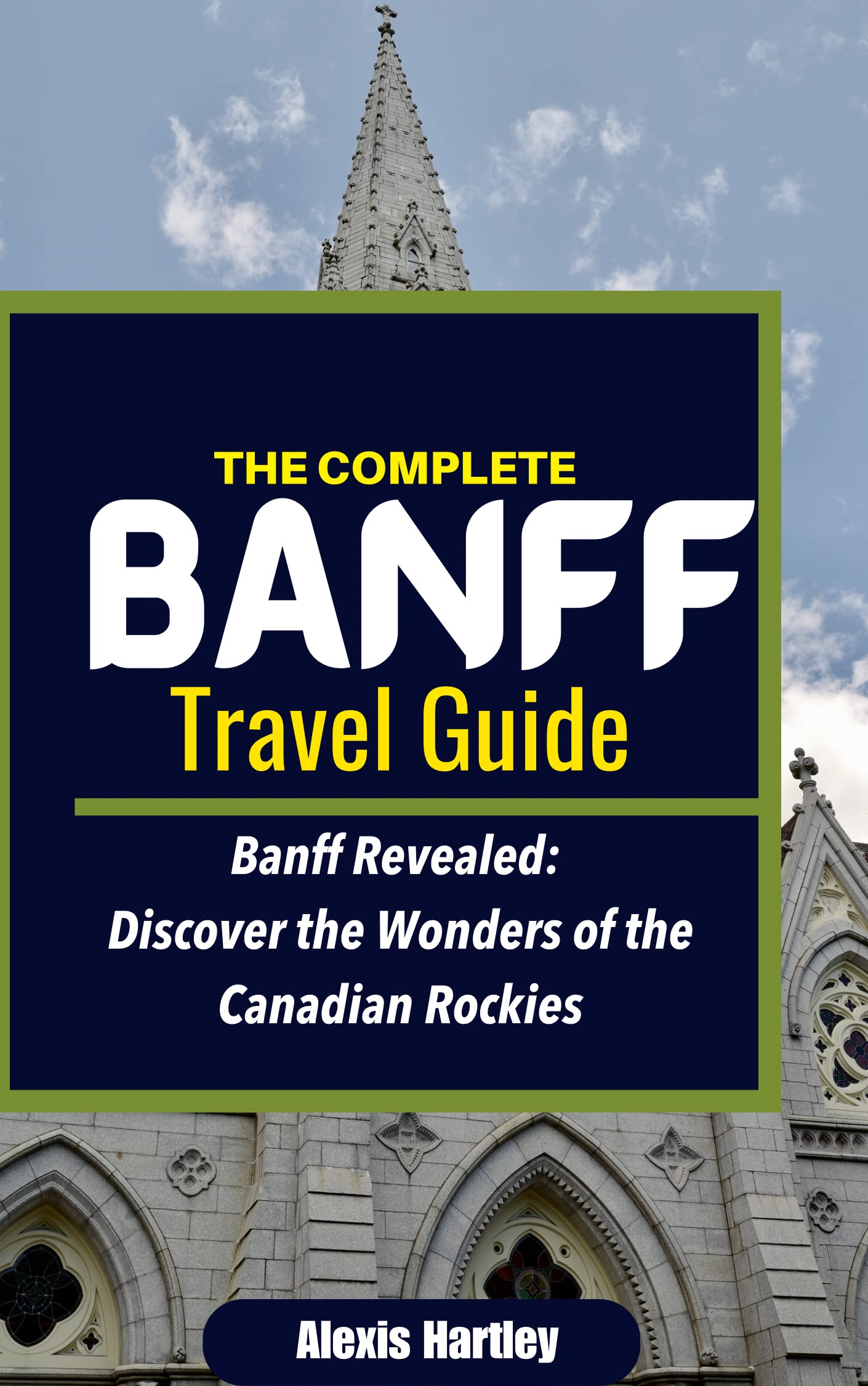 The complete Banff Travel guide : Banff Revealed: Discover the Wonders ...