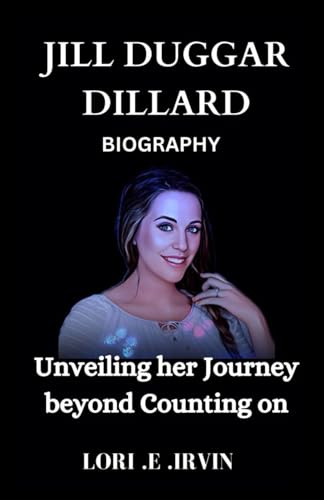 Jill Duggar Dillard Biography: Unveiling her journey beyond counting on by Lori. E Irvin | Goodreads