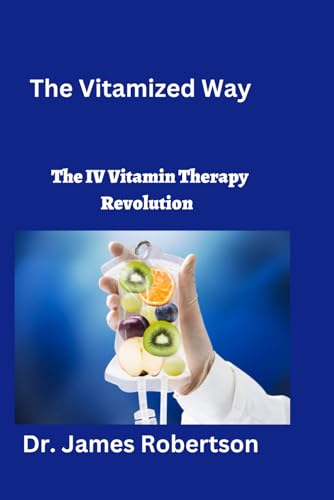 The Vitamized Way: The IV Vitamin Therapy Revolution by Dr. James ...