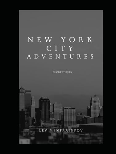 New York City Adventures: Plus other Short Stories by Lev Mentrainpov ...
