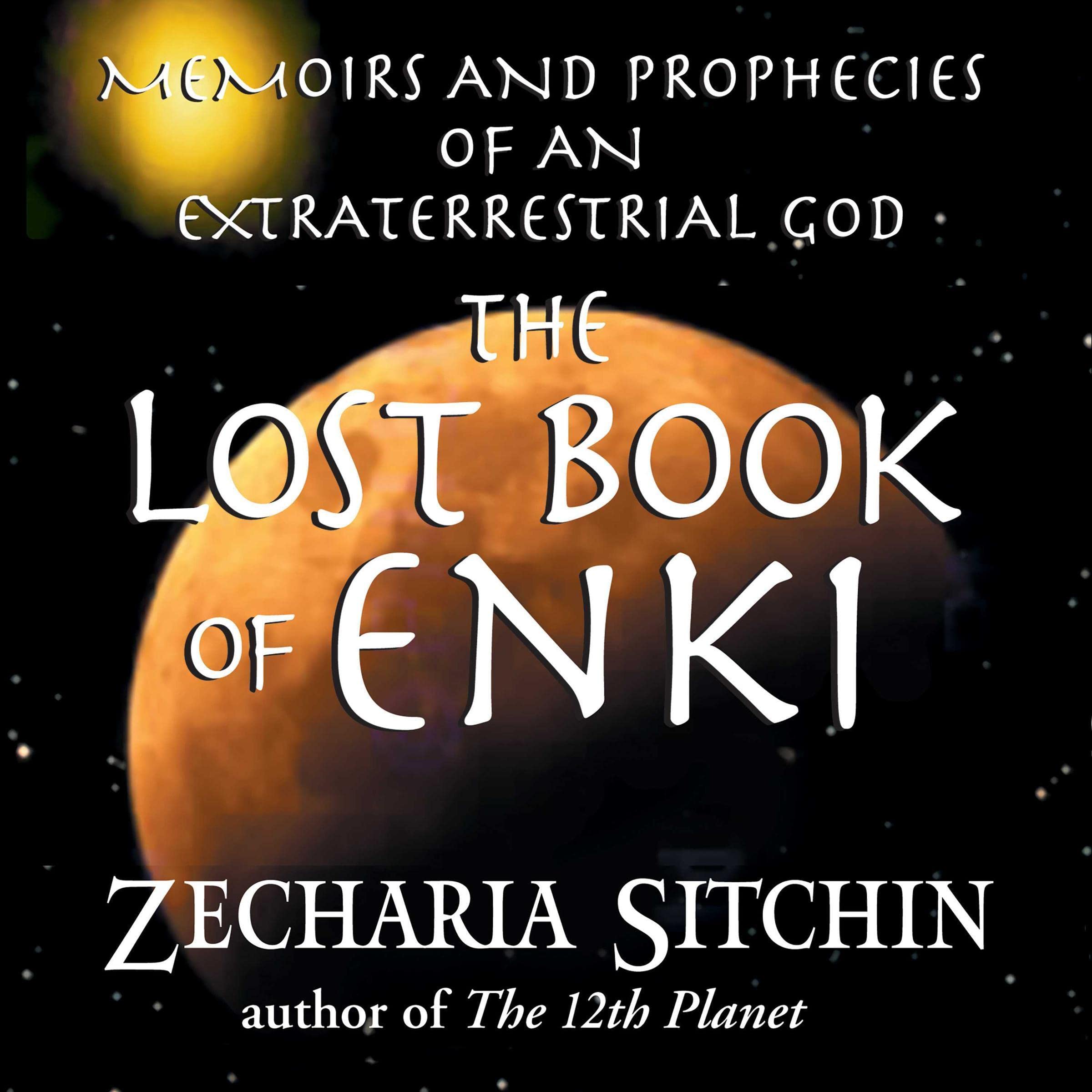 The Lost Book of Enki: Memoirs and Prophecies of an Extraterrestrial ...