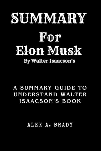 Summary For Elon Musk: A Summary To Understanding Walter Isaacson's ...