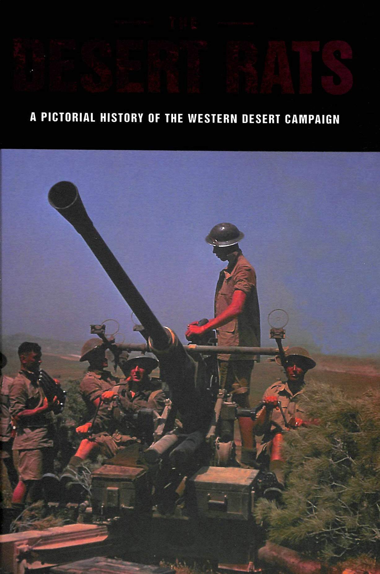 The Desert Rats a pictorial history of the western desert campaign by ...