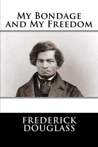 My Bondage and My Freedom by Frederick Douglass by Frederick Douglass ...