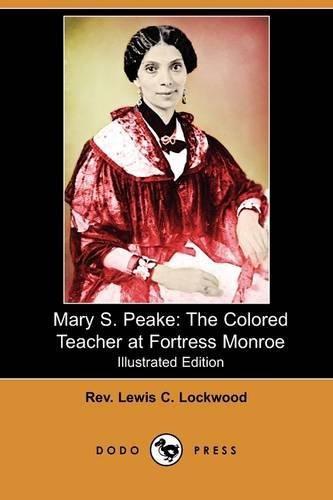 Mary S. Peake: The Colored Teacher at Fortress Monroe (Illustrated ...