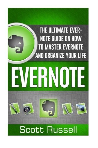 Evernote: The Ultimate Evernote Guide On How To Master Evernote And Organize Your Life (Evernote ...