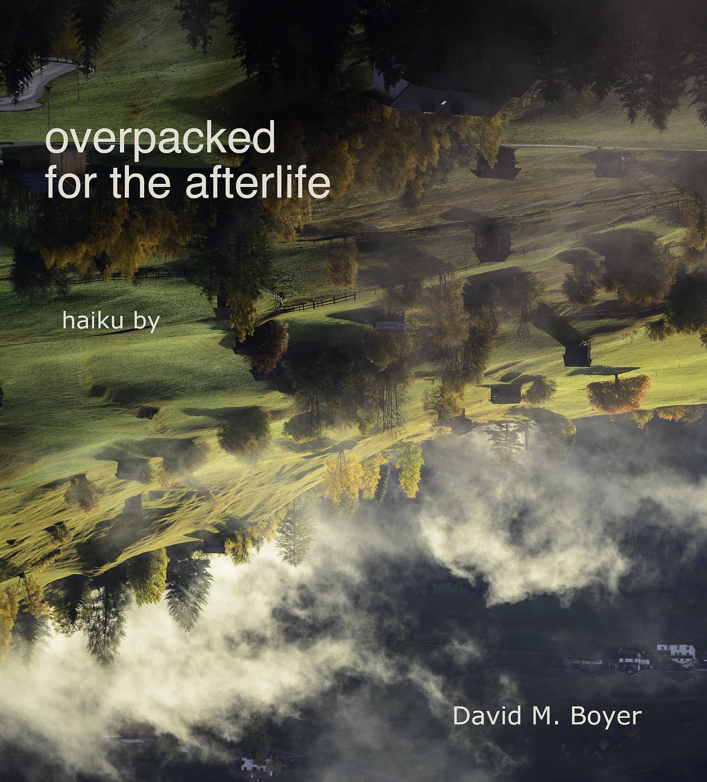 Overpacked for the Afterlife: Haiku by David M Boyer by David M. Boyer ...