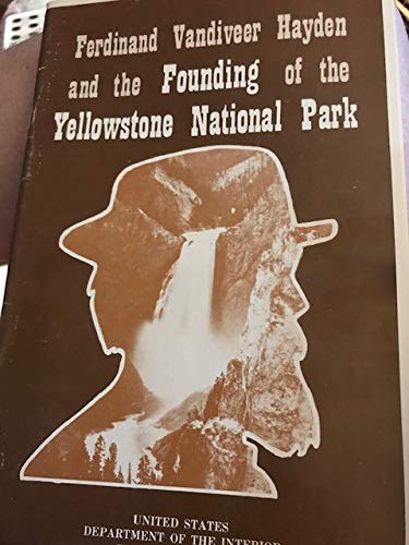 Ferdinand Vandiveer and the Founding of Yellowstone National Park by U ...