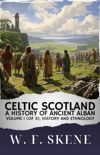 Celtic Scotland : A history of ancient Alban. Volume 1 (of 3), History ...