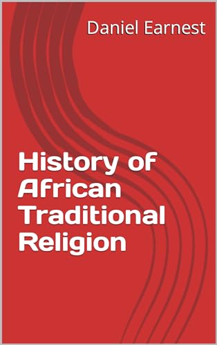 History of African Traditional Religion by Daniel Earnest | Goodreads