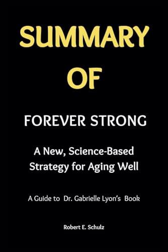 SUMMARY OF FOREVER STRONG: A New, Science-Based Strategy for Aging Well ...