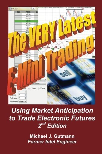 The Very Latest E-Mini Trading, 2nd Edition: Using Market Anticipation ...