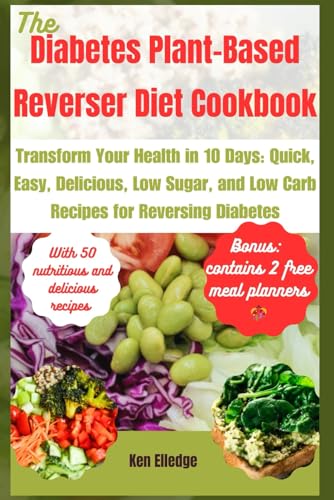The Diabetes Plant-Based Reverser Diet Cookbook: Transform Your Health ...