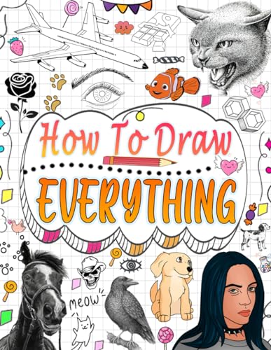 How to draw everything: Master the art of sketching animals, nature ...