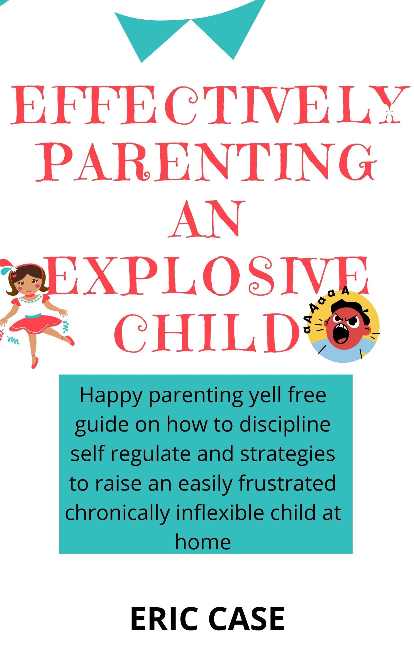 EFFECTIVELY PARENTING AN EXPLOSIVE CHILD : Happy parenting yell free ...