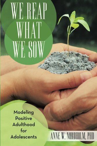 We Reap What We Sow: Modeling Positive Adulthood for Adolescents by PhD ...