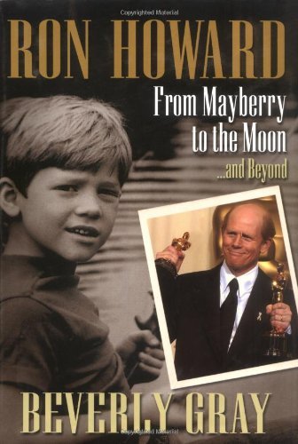 Ron Howard: From Mayberry to the Moon...and Beyond by Beverly Gray by ...