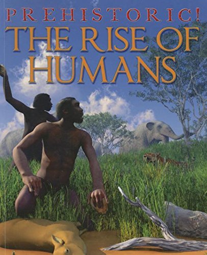 The Rise of Humans (Prehistoric!) by David West by David West | Goodreads