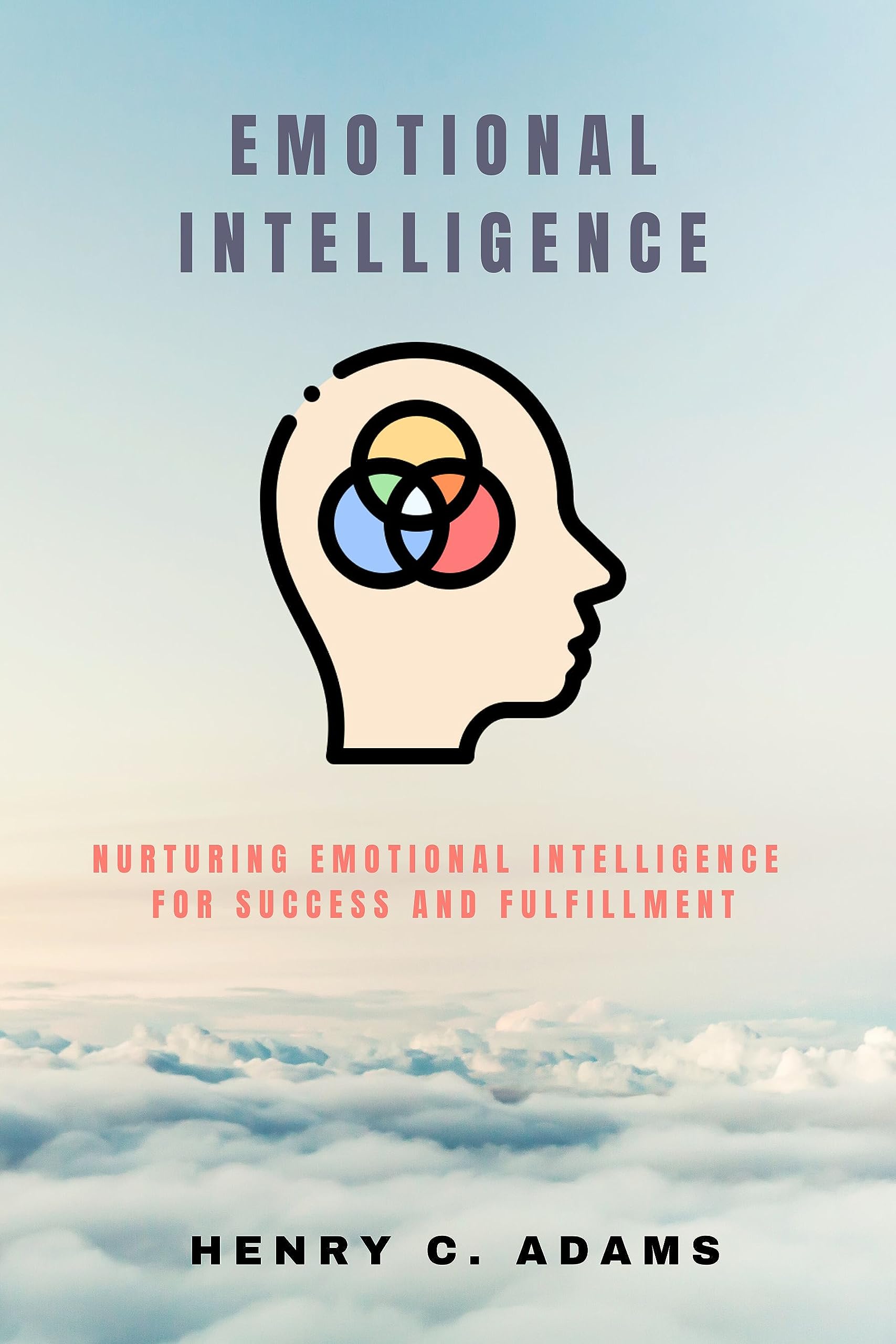 Emotional Intelligence: Nurturing Emotional Intelligence for Success ...