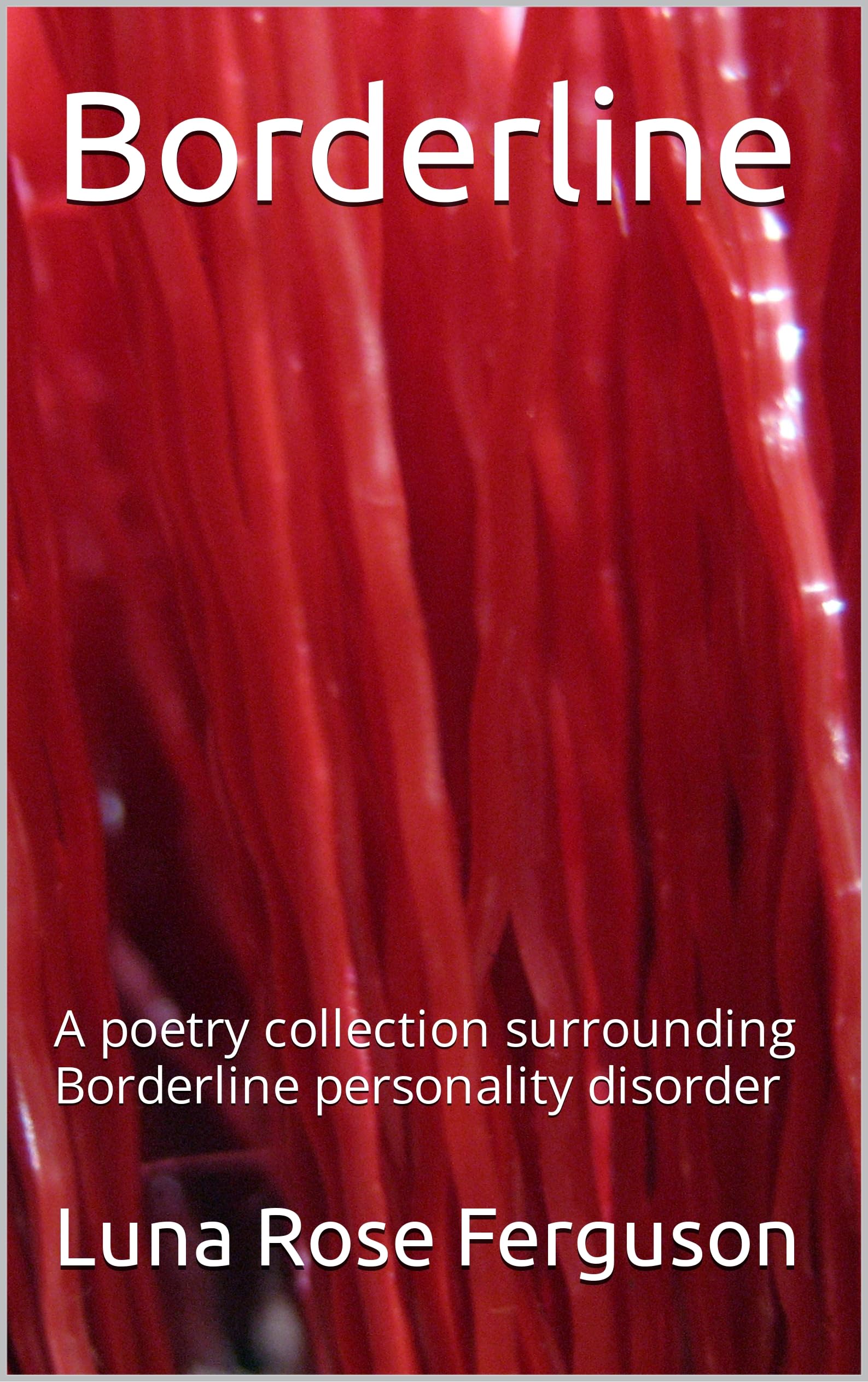 Borderline: A poetry collection surrounding Borderline personality ...