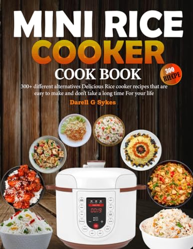 mini rice cooker cookbook: 300+ different alternatives Delicious Rice ...