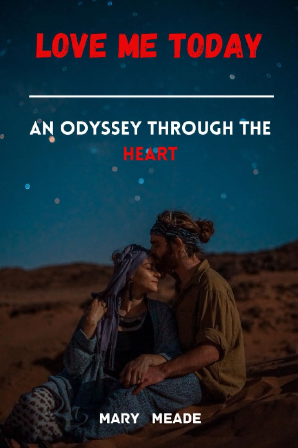 Love Me Today: An Odyssey through the Heart by Mary Meade | Goodreads