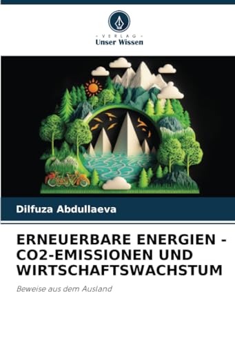 ERNEUERBARE ENERGIEN - CO2-EMISSIONEN UND WIRTSCHAFTSWACHSTUM: Beweise aus dem Ausland by ...