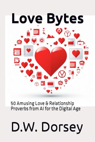 Love Bytes: 50 Amusing Love & Relationship Proverbs from AI for the ...