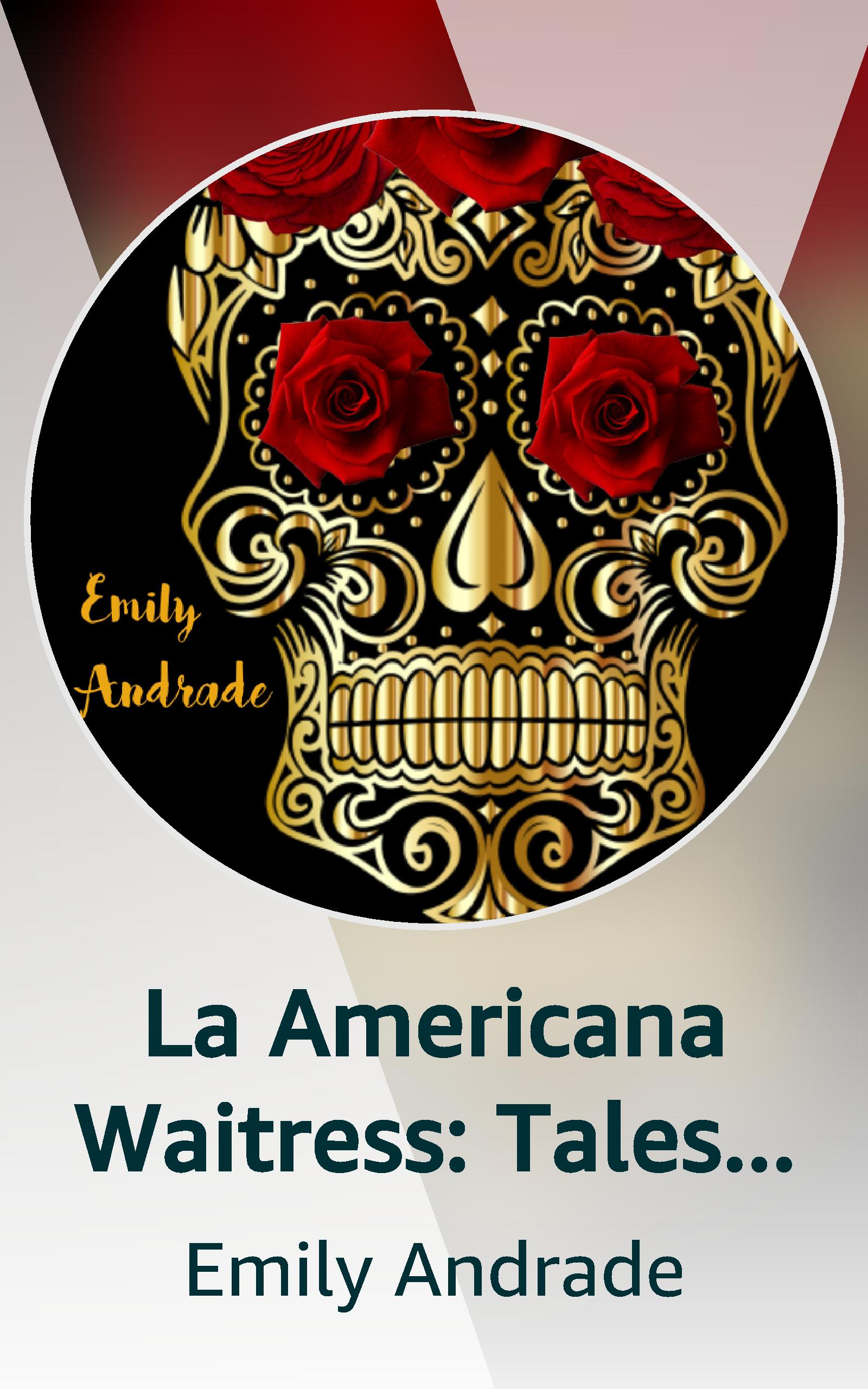 La Americana Waitress: Tales from a Mexican Restaurant by Emily Andrade ...