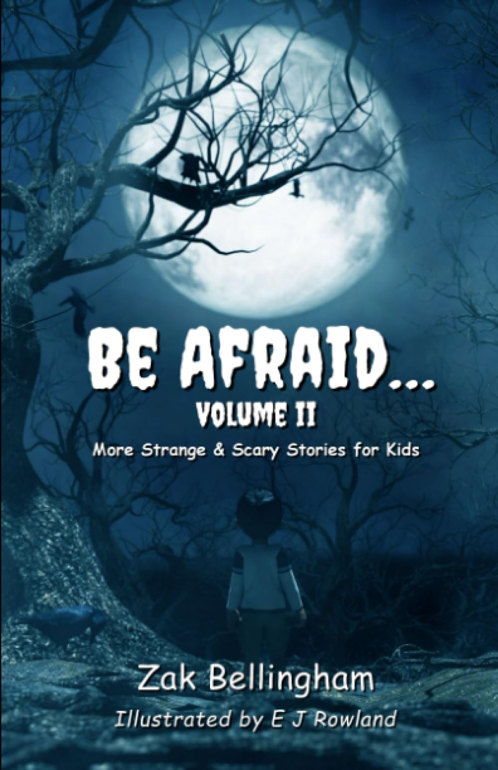 Be Afraid… Volume II: More Strange & Scary Stories for Kids by Zak Bellingham | Goodreads