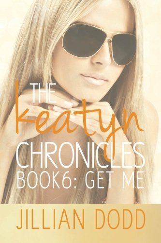 By Jillian Dodd Get Me (The Keatyn Chronicles) (Volume 6) (2nd Second ...
