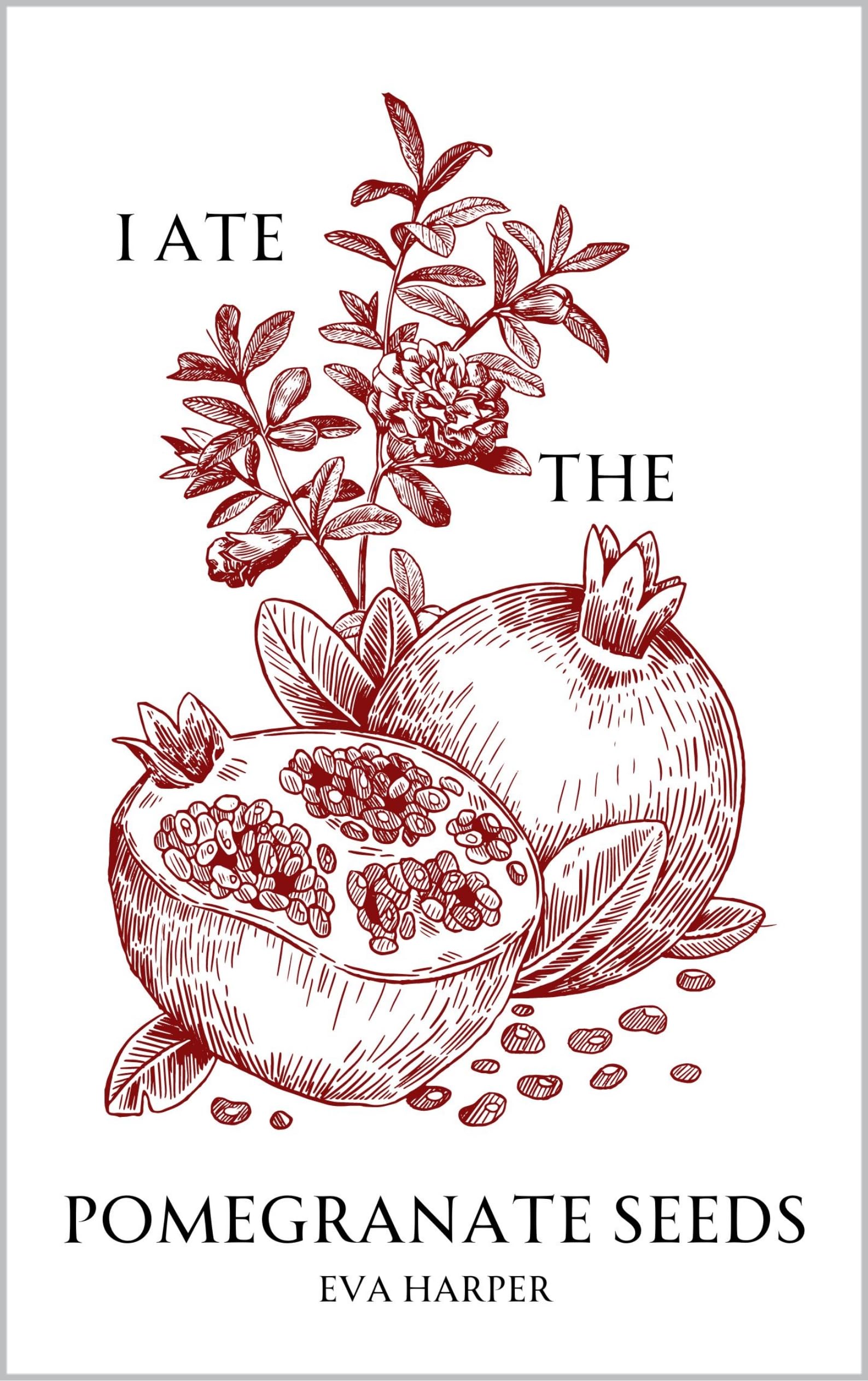 I Ate the Pomegranate Seeds by Eva Harper | Goodreads