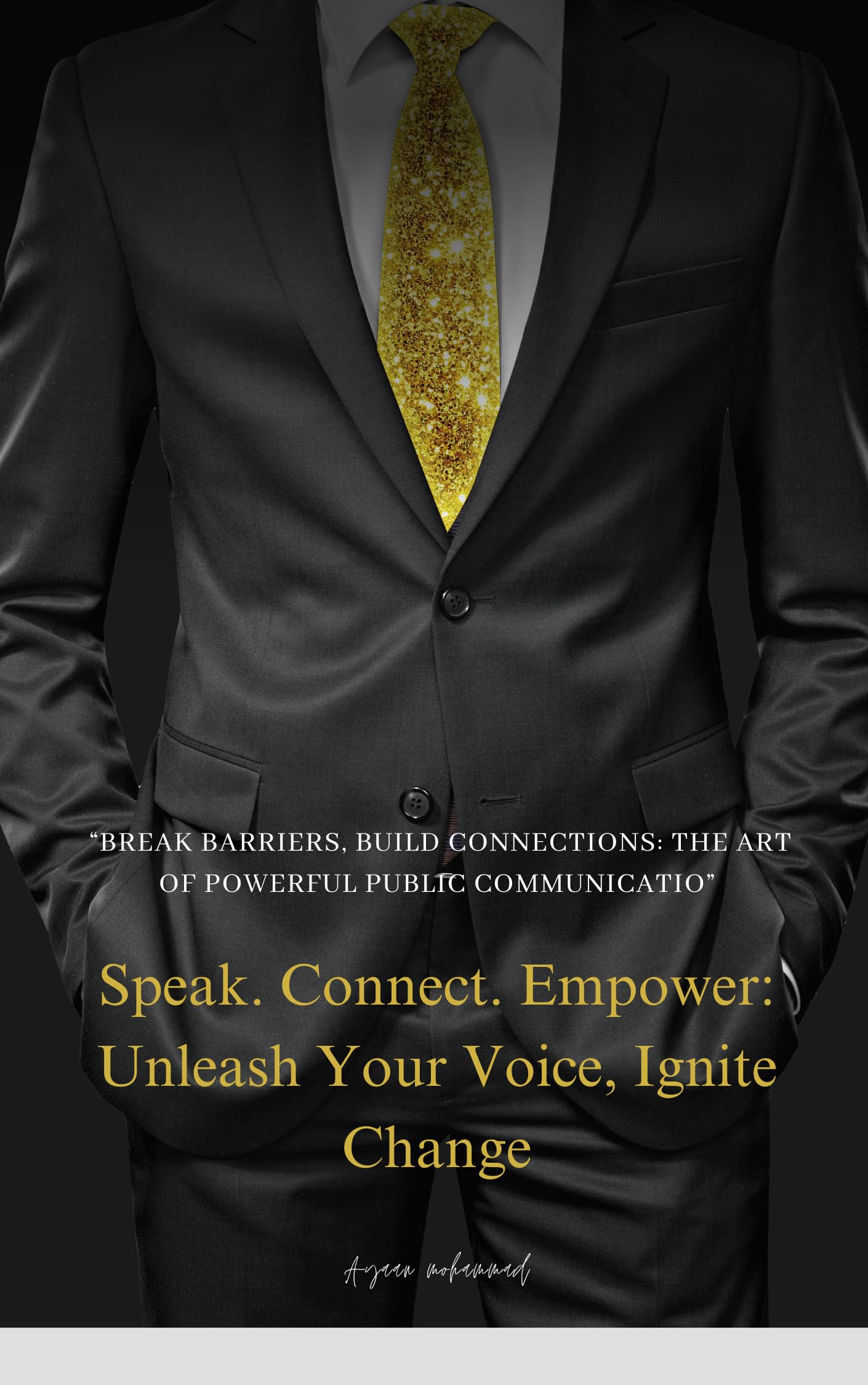 Speak. Connect. Empower: Unleash Your Voice, Ignite Change by Ayaan ...