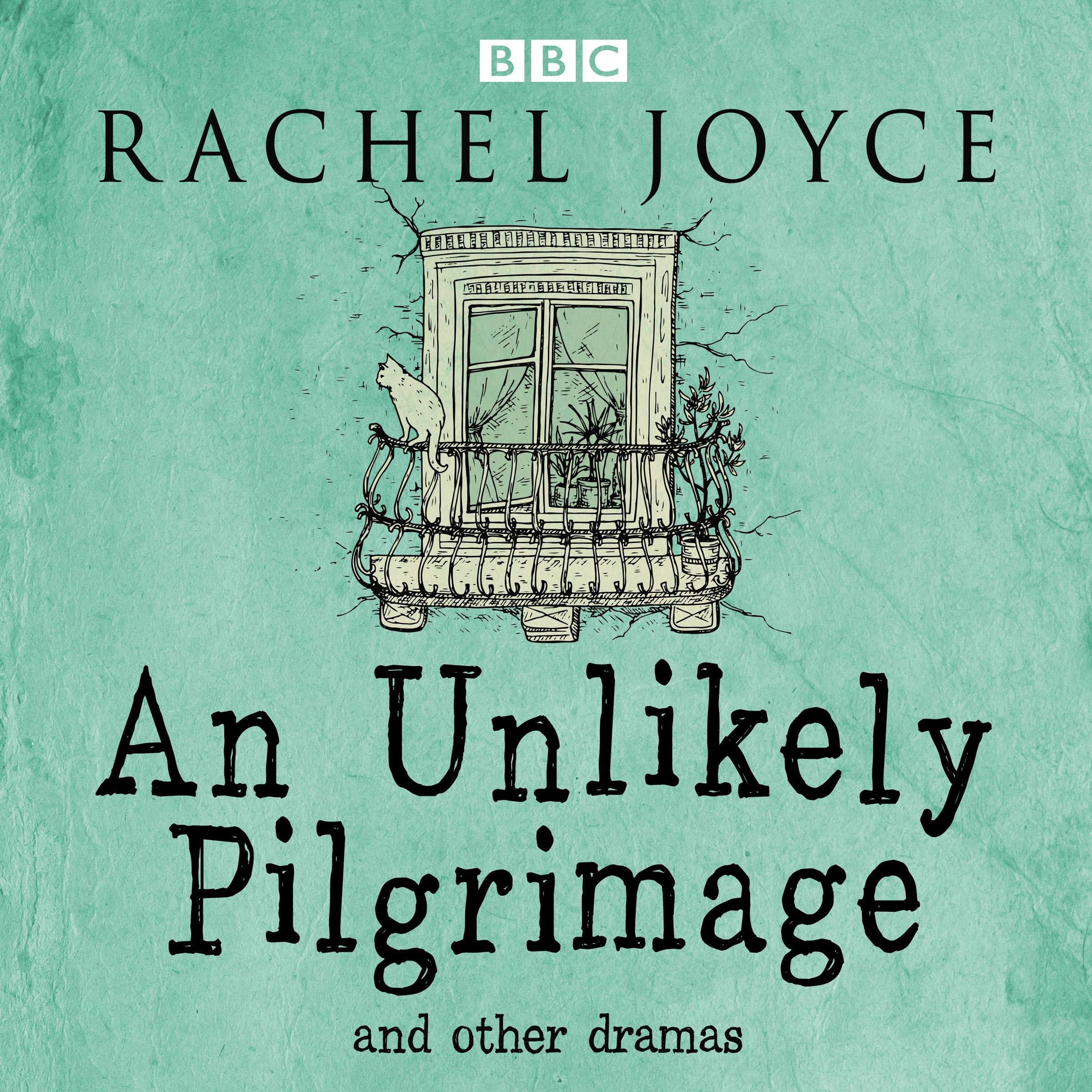 An Unlikely Pilgrimage: And Other Dramas by Rachel Joyce | Goodreads