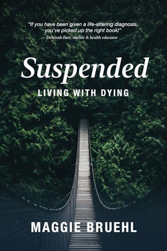 Suspended: Living with Dying by Maggie Bruehl | Goodreads