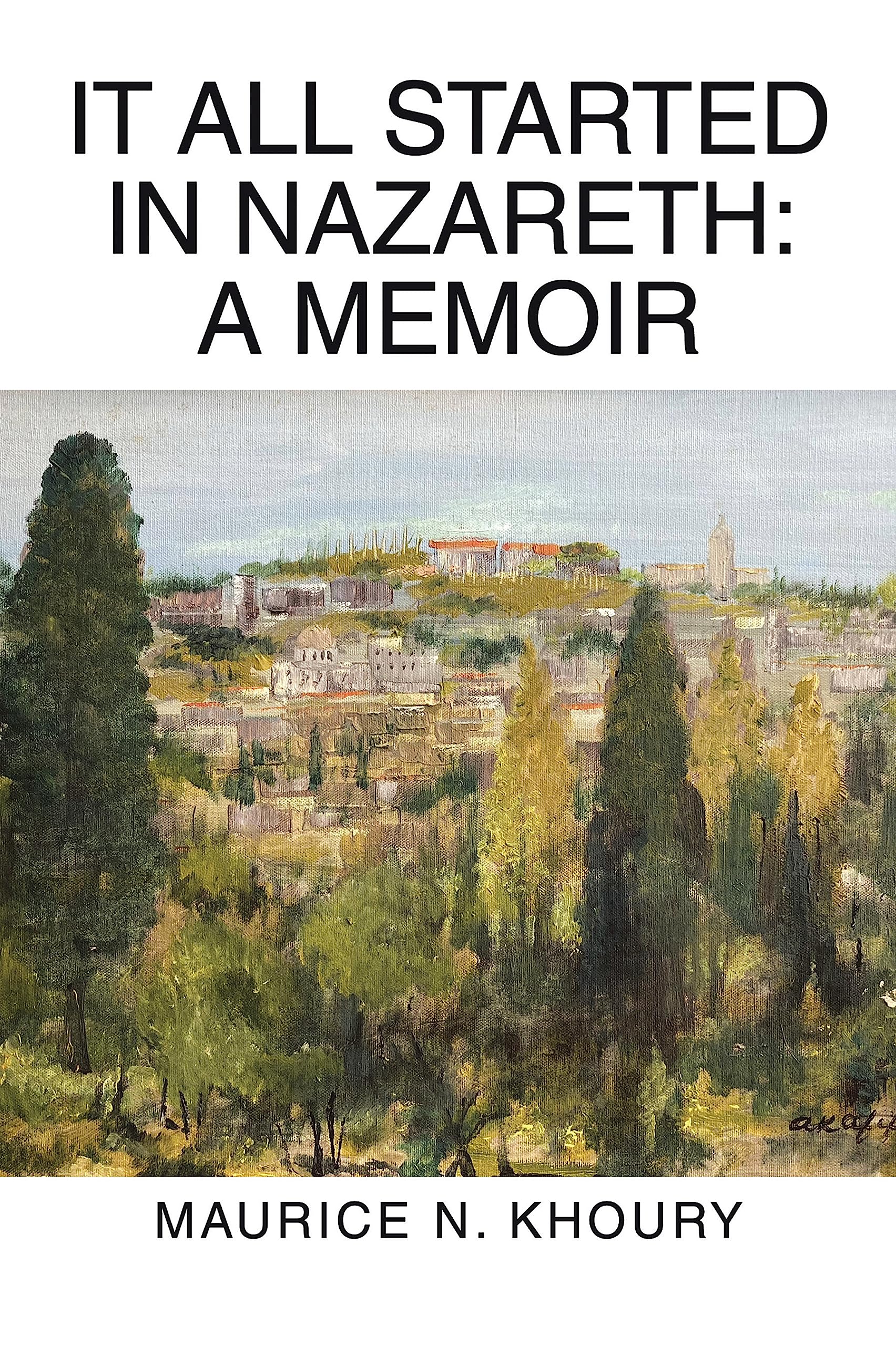 It All Started in Nazareth: A Memoir by Maurice N Khoury | Goodreads