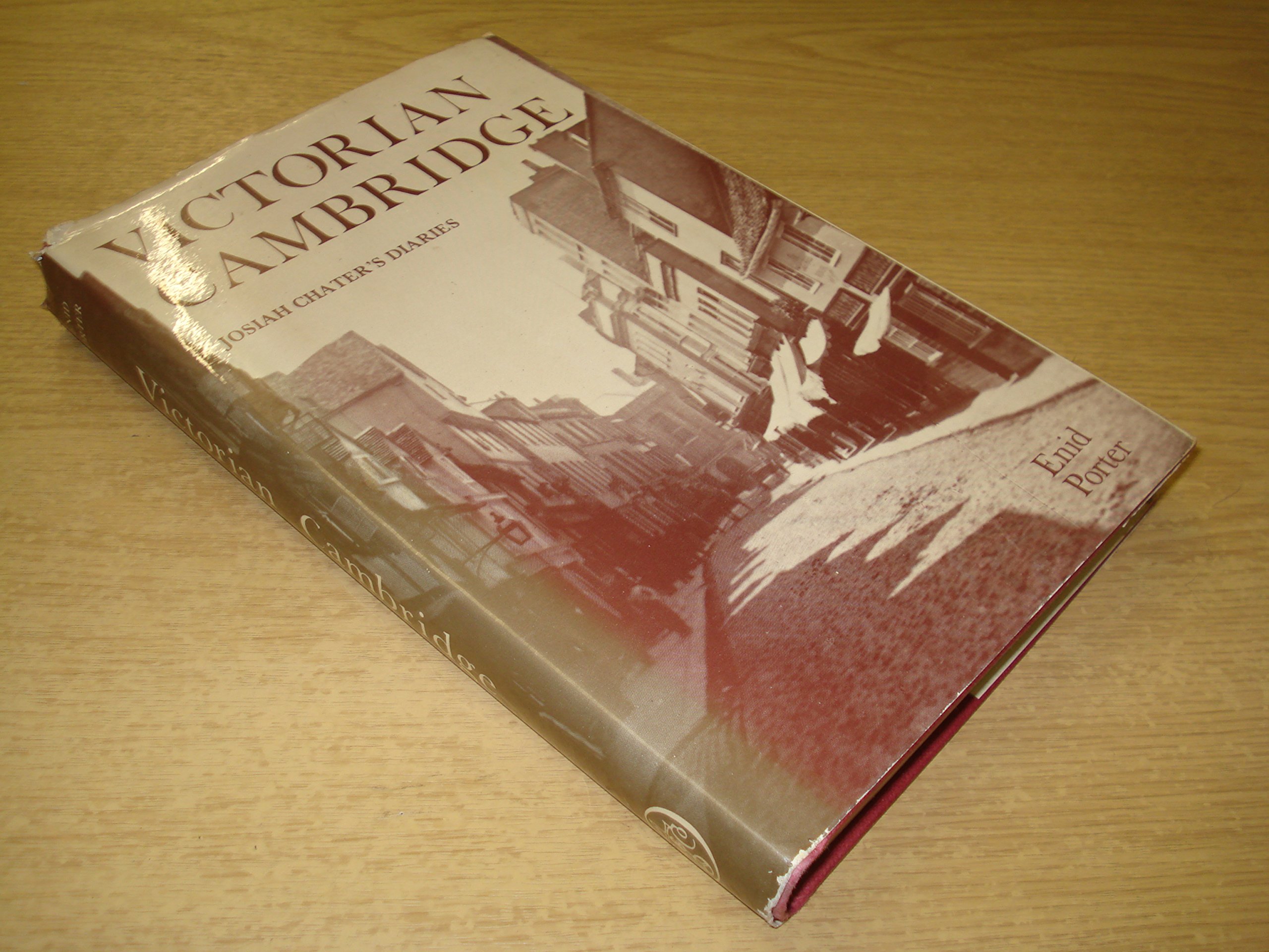 Victorian Cambridge, Josiah Chater's Diaries, 1844-1884 by Enid Porter ...