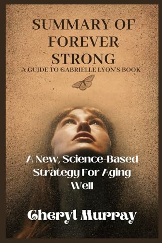 SUMMARY AND ANALYSIS OF Gabrielle Lyon's Book FOREVER STRONG: A New ...