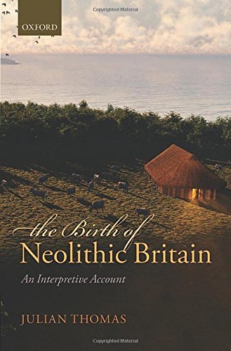 The Birth of Neolithic Britain: An Interpretive Account by Julian ...