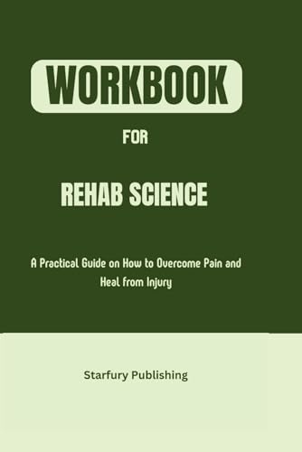 Workbook for Rehab Science: A Practical Guide on How to Overcome Pain ...