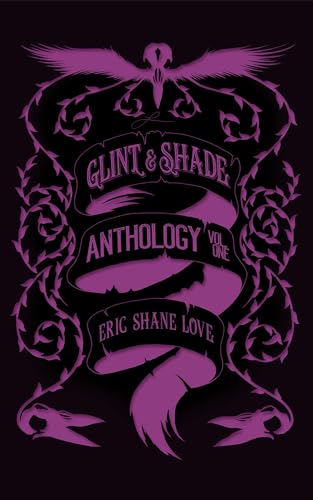 Glint & Shade Anthology Volume One by Eric Shane Love | Goodreads