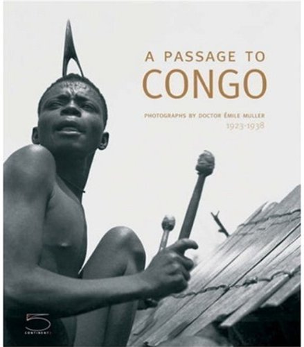 A Passage to Congo: Photographs by Doctor ?mile Muller 1923 - 1938 by ...