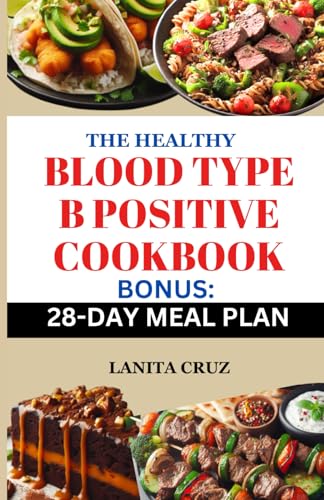 The Healthy Blood Type B Positive Cookbook: Easy and Delicious Blood ...