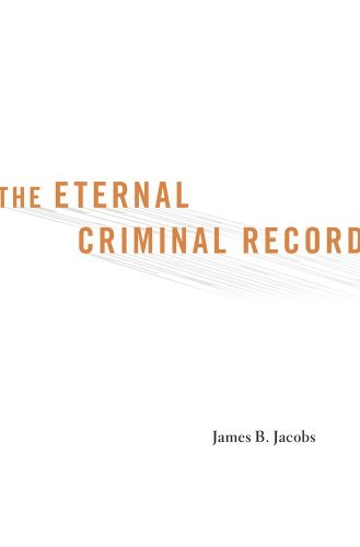 The Eternal Criminal Record by James B. Jacobs by James B. Jacobs ...
