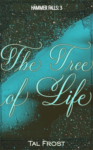 The Tree of Life (Hammer Falls #3) by Tal Frost | Goodreads