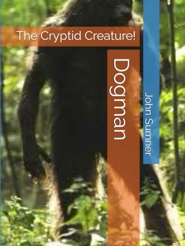 Dogman: The Cryptid Creature! by John Glenn Sumner | Goodreads