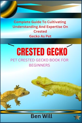 CRESTED GECKO PET CRESTED GECKO BOOK FOR BEGINNERS: Complete Guide To ...